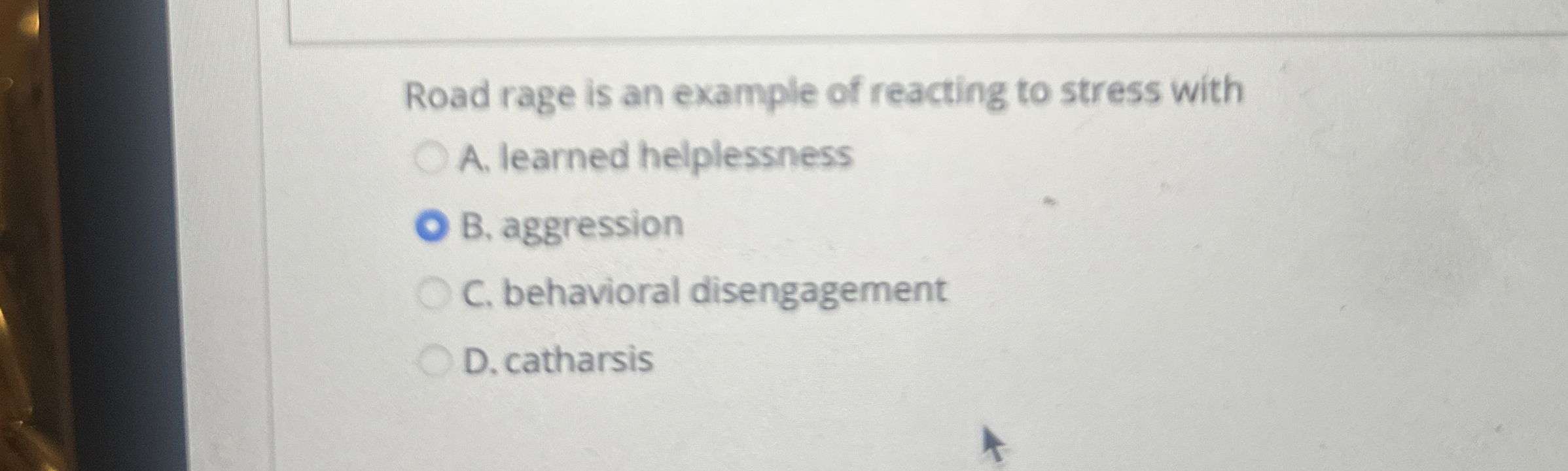 Solved Road rage is an example of reacting to stress withA. | Chegg.com