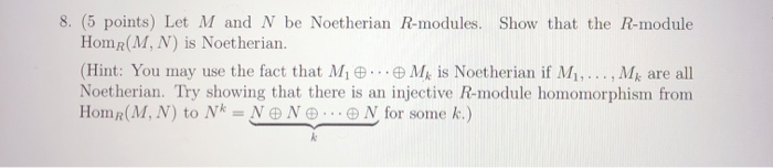 Solved 8. (5 points) Let M and N be Noetherian R-modules. | Chegg.com