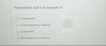Solved Hydrochloric acid is an example ofa compound.3 | Chegg.com