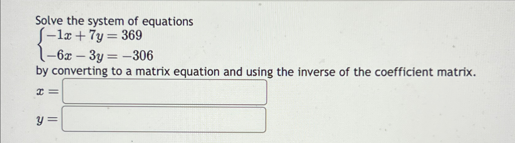Solved Solve the system of equations-1x+7y=369-6x-3y=-306by | Chegg.com