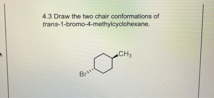 Solved 4.3 Draw the two chair conformations of | Chegg.com