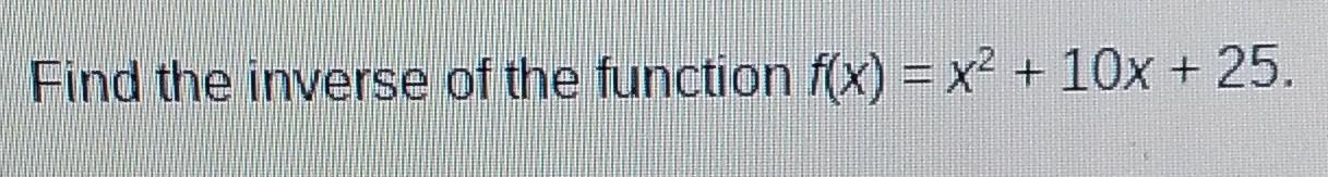 Solved Find the inverse of the function f(x) = x2 + 10x + | Chegg.com