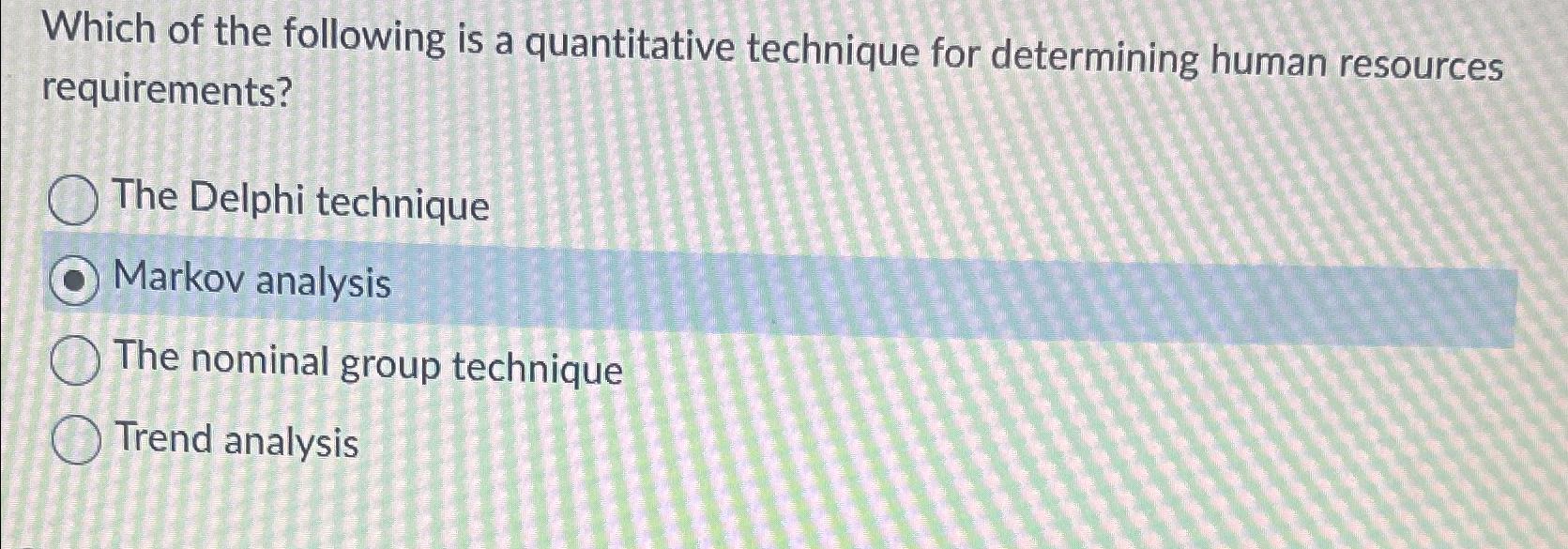 Solved Which of the following is a quantitative technique | Chegg.com