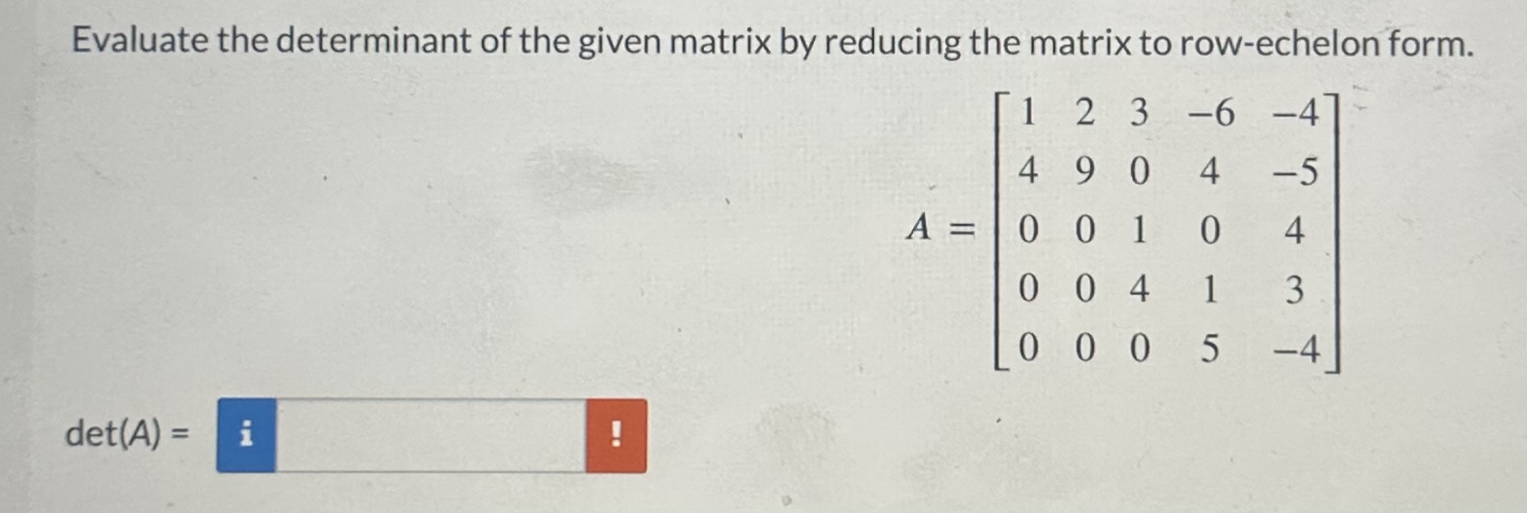Solved Evaluate the determinant of the given matrix by | Chegg.com