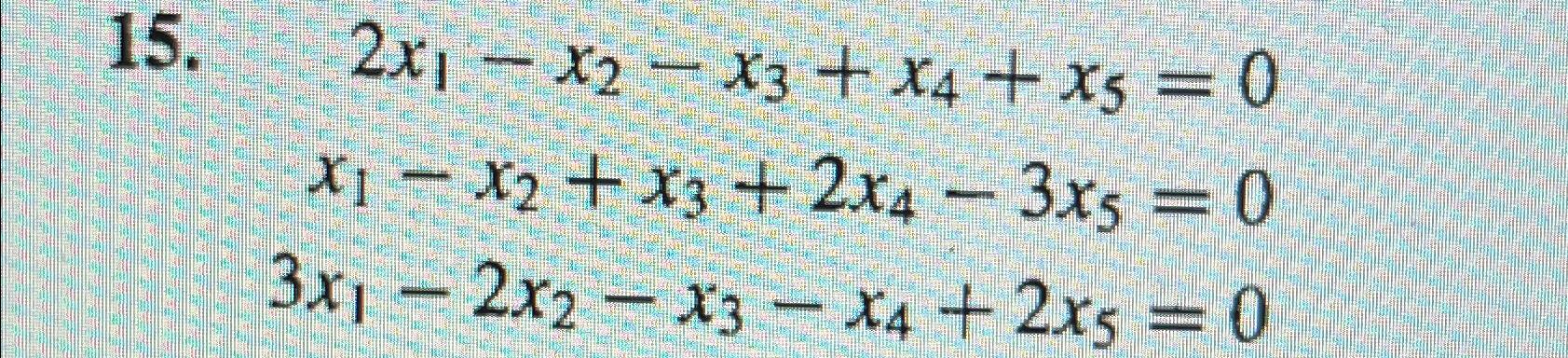 Solved 2x1-x2-x3+x4+x5=0x1-x2+x3+2x4-3x5=03x1-2x2-x3-x4+2x5= | Chegg.com
