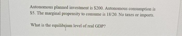 Solved Autonomous planned investment is \$200. Autonomous | Chegg.com
