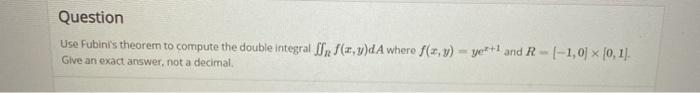 Solved Question Use Fubinis Theorem To Compute The Double