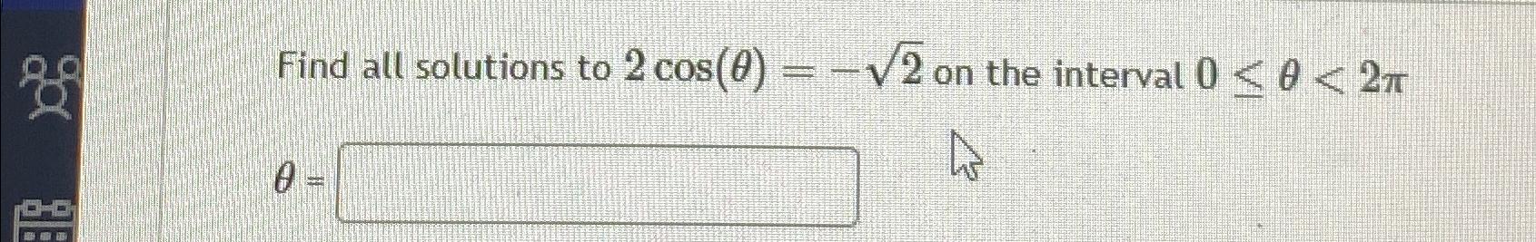 Solved Find all solutions to 2cos(θ)=-22 ﻿on the interval | Chegg.com