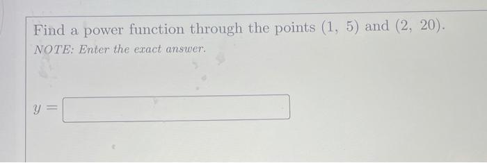 Solved Find a power function through the points (1,5) and | Chegg.com