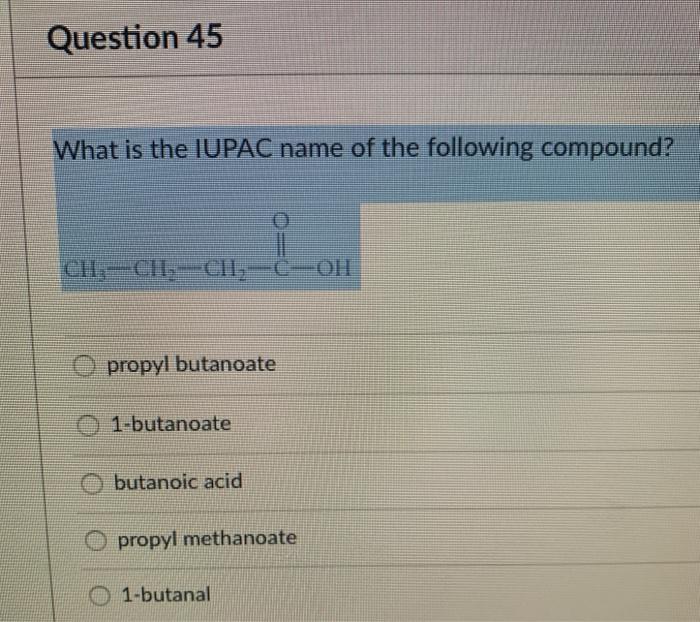 Solved Question 45 What is the IUPAC name of the following | Chegg.com
