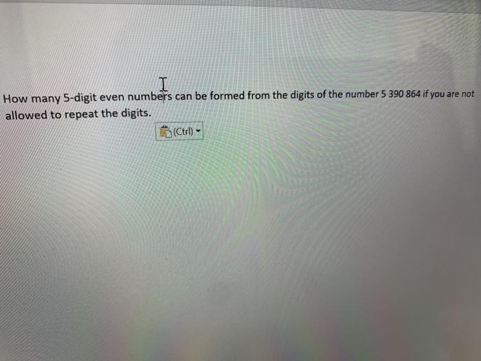 Solved How many 5-digit even numbers can be formed from the | Chegg.com
