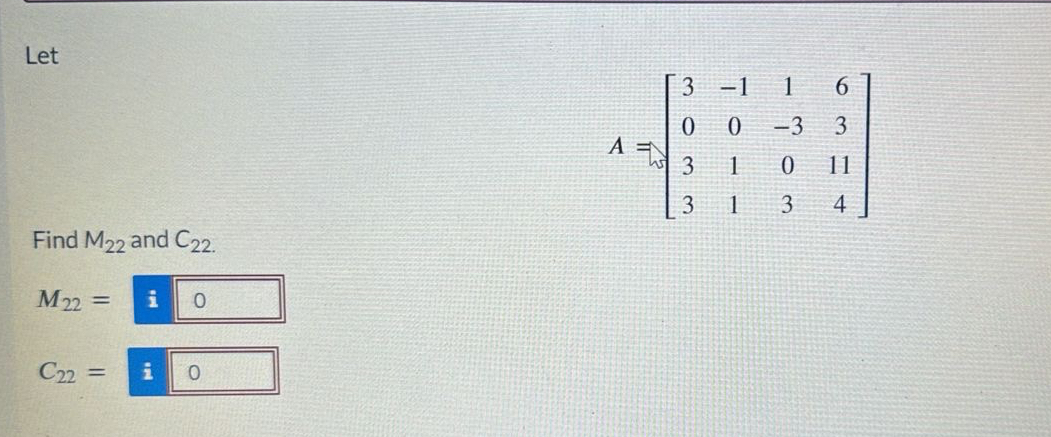 Solved LetA=[3-11600-33310113134]Find M22 ﻿and C22.M22=C22= | Chegg.com