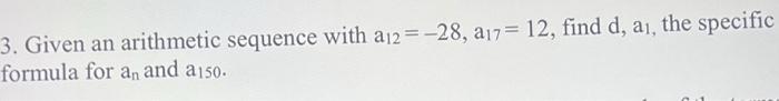 Solved 3. Given an arithmetic sequence with a12=−28,a17=12, | Chegg.com