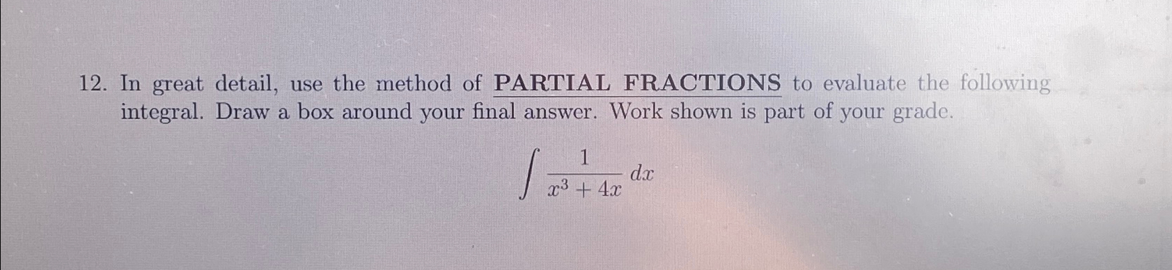 Solved In great detail, use the method of PARTIAL FRACTIONS | Chegg.com