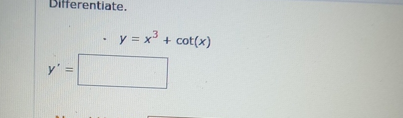 Solved Differentiate. ﻿- y=x3+cot(x)y'= | Chegg.com