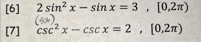 Solved [6] 2sin2x−sinx=3,[0,2π) [7] csc2x−cscx=2,[0,2π) | Chegg.com