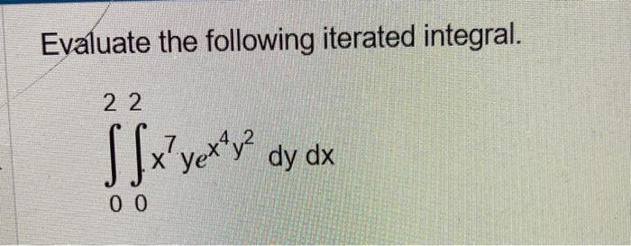 Solved Evaluate the following iterated integral. | Chegg.com