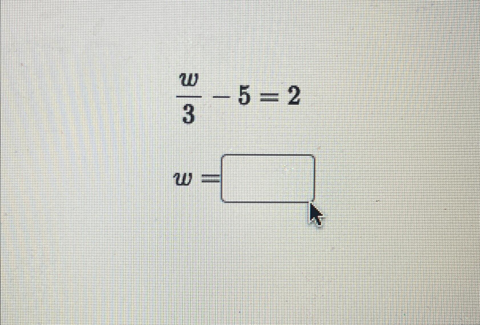 Solved w3-5=2w= | Chegg.com