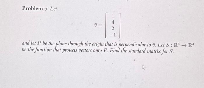 Solved Problem 7 Let vˉ=⎣⎡142−1⎦⎤ and let P be the plane | Chegg.com