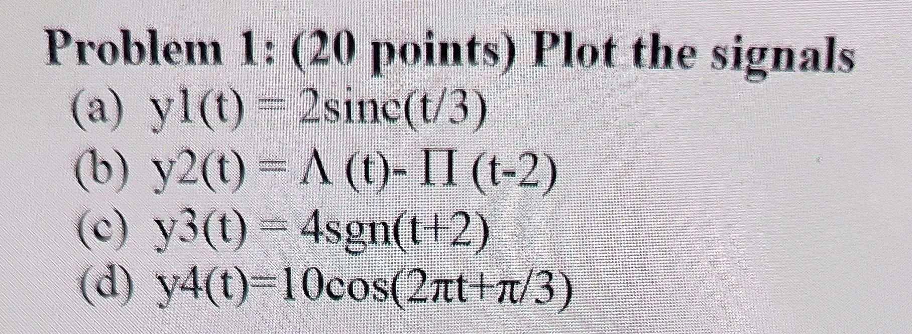 Solved Problem 1: ( 20 points) Plot the signals (a) | Chegg.com