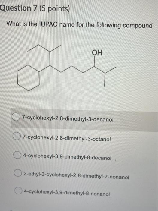 Solved Question 7 (5 points) What is the IUPAC name for the | Chegg.com