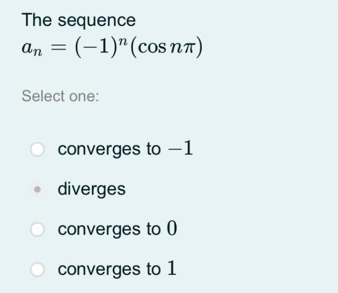 Solved The sequencean=(-1)n(cosnπ)Select one:converges to | Chegg.com