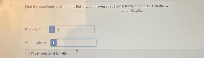 Solved Find the amplitude and midline. Enter your answers in | Chegg.com