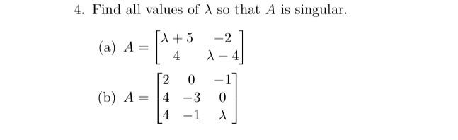 Solved Find all values of λ so that A is singular. (a) | Chegg.com