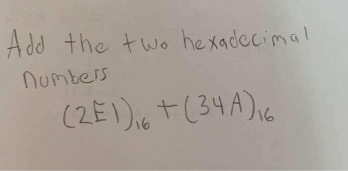 Solved Add the two hexadecimal numbers (2E1),6 t ( 34A),6 | Chegg.com
