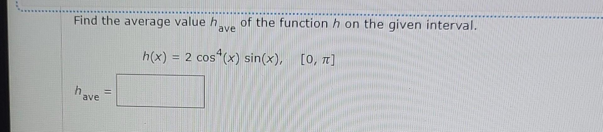 Solved Find the average value have of the function h on the | Chegg.com