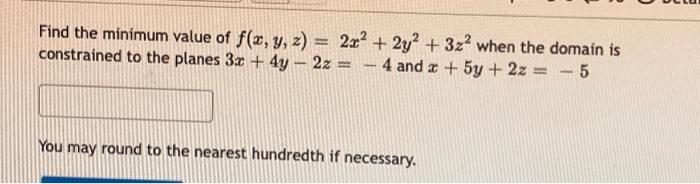 Solved Find the minimum value of f(x,y,z)=2x2+2y2+3z2 when | Chegg.com