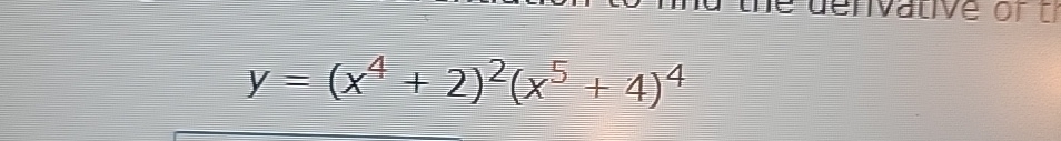 Solved differentiate y=(x4+2)2(x5+4)4 | Chegg.com