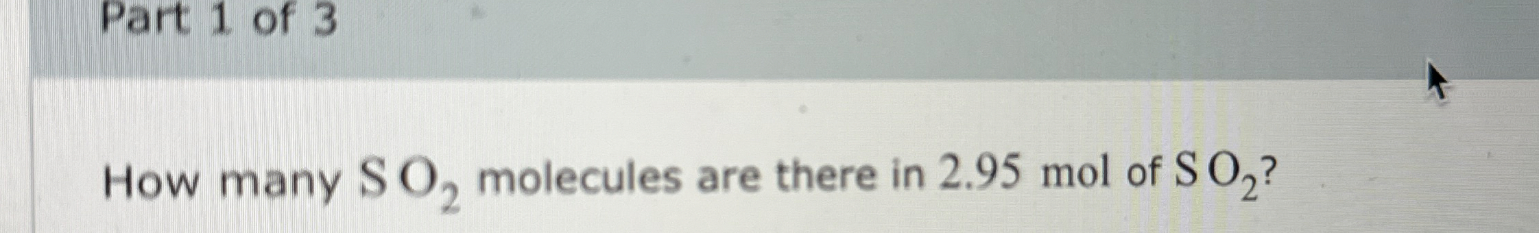 Solved Part 1 ﻿of 3How many SO2 ﻿molecules are there in 2.95 | Chegg.com