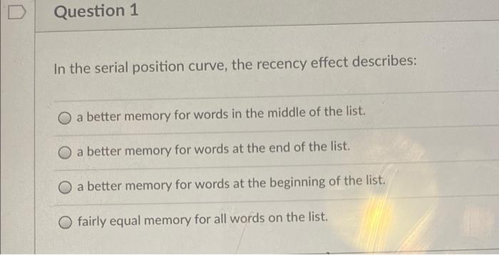 Solved Question 1 In the serial position curve, the recency | Chegg.com