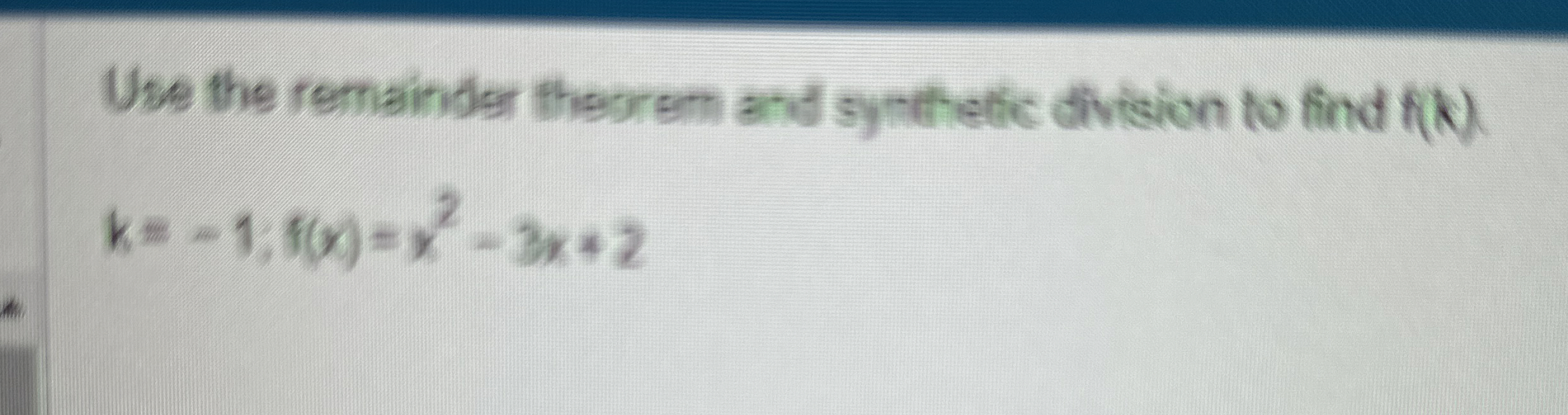 Solved Use the remainder theorem and synthatic division to | Chegg.com