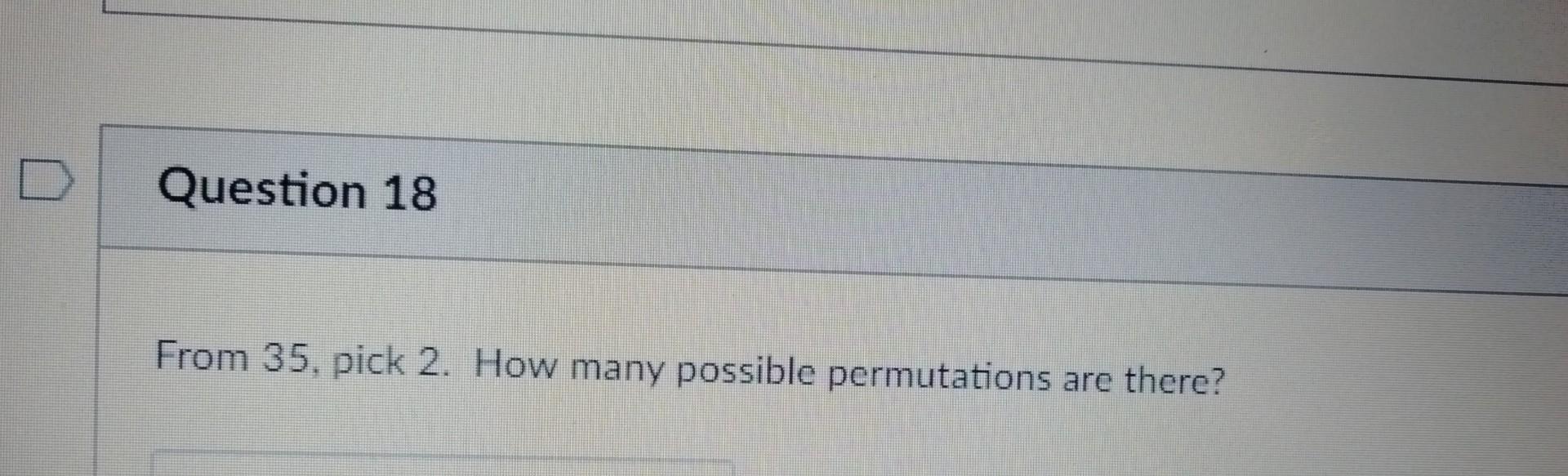 Solved From 35, pick 2. How many possible permutations are | Chegg.com