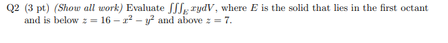 Solved Q2 (3 ﻿pt) (Show all work) ﻿Evaluate ∭ExydV, ﻿where E | Chegg.com