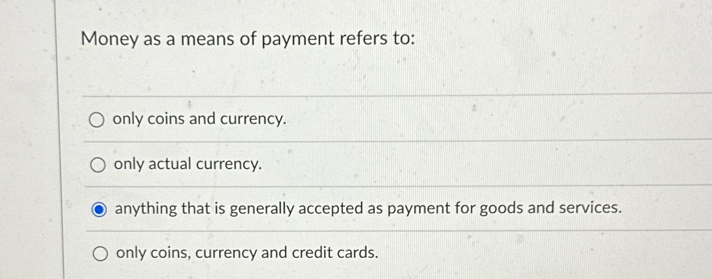 Solved Money as a means of payment refers to:only coins and | Chegg.com