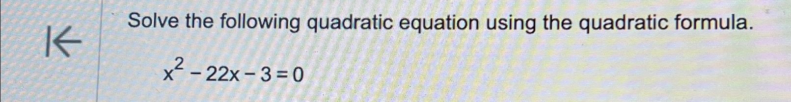 Solved Solve the following quadratic equation using the | Chegg.com