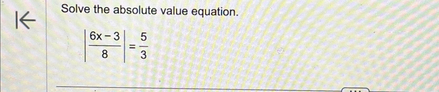Solved Solve the absolute value equation.|6x-38|=53 | Chegg.com