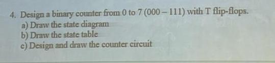 Solved Design a binary counter from 0 ﻿to 7(000-111) ﻿with T | Chegg.com