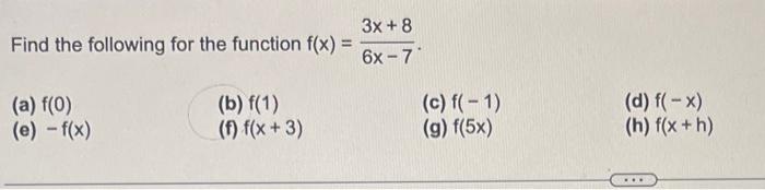 Solved Find the following for the function f(x)=6x−73x+8. | Chegg.com
