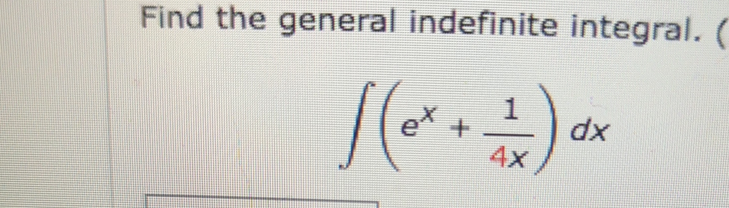 Solved Find the general indefinite integral.∫﻿﻿(ex+14x)dx | Chegg.com