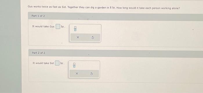 Solved Gus works twice as fast as Sid. Together they can dig | Chegg.com