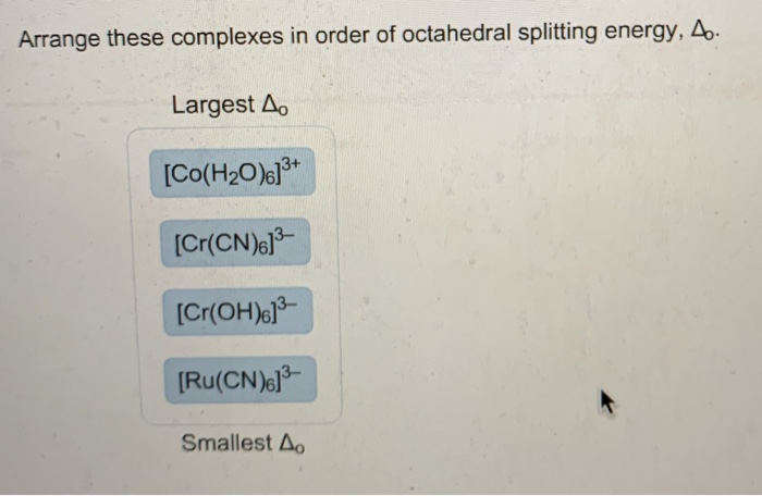 Solved Arrange these complexes in order of octahedral | Chegg.com