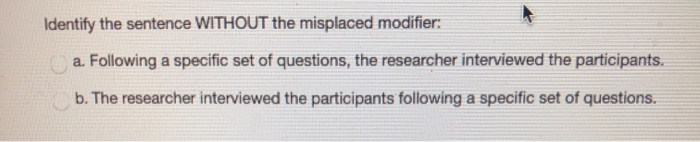 Solved Identify the sentence WITHOUT the misplaced modifier: | Chegg.com