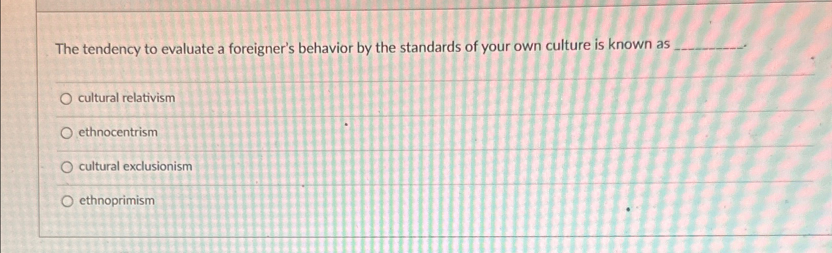 Solved The tendency to evaluate a foreigner's behavior by | Chegg.com
