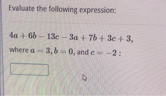 Solved Evaluate the following expression: - 4a + 6b - 13c – | Chegg.com