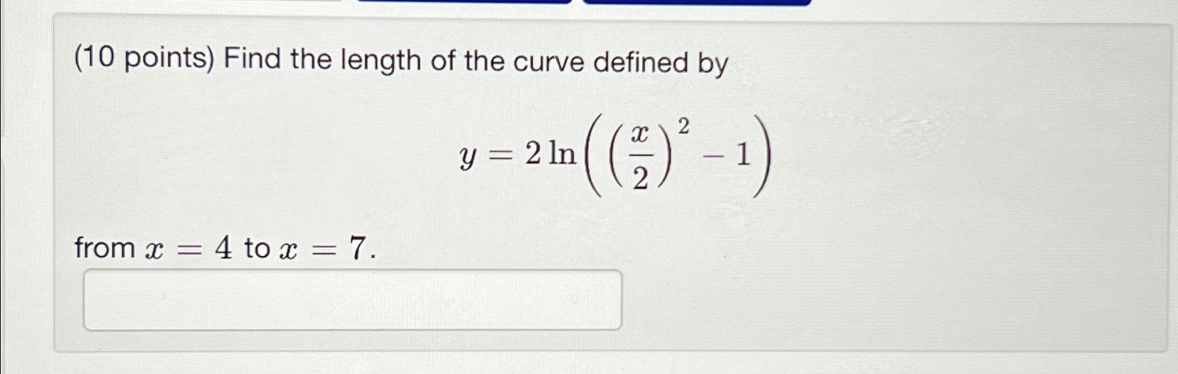 Solved (10 ﻿points) ﻿Find the length of the curve defined | Chegg.com