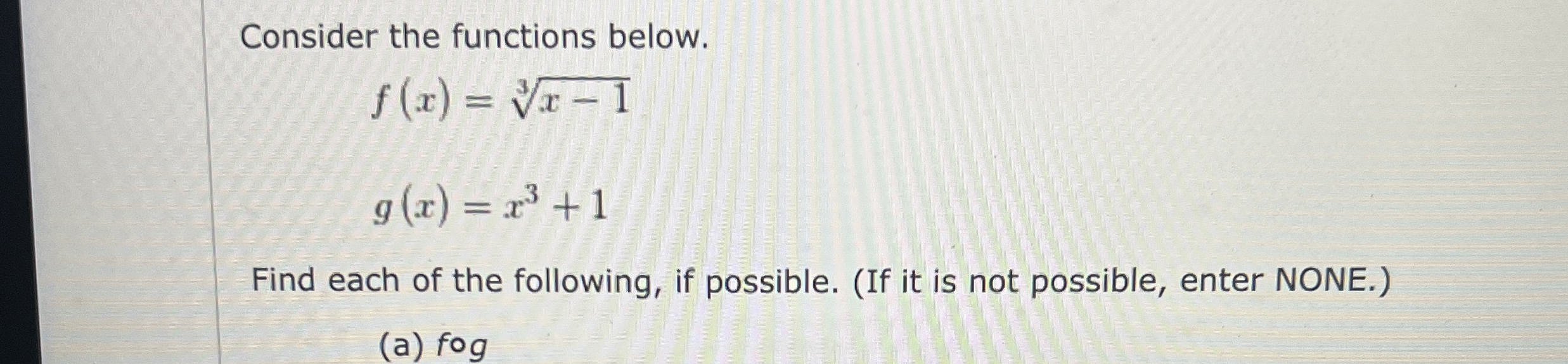 Solved Consider the functions below.f(x)=x-13g(x)=x3+1Find | Chegg.com